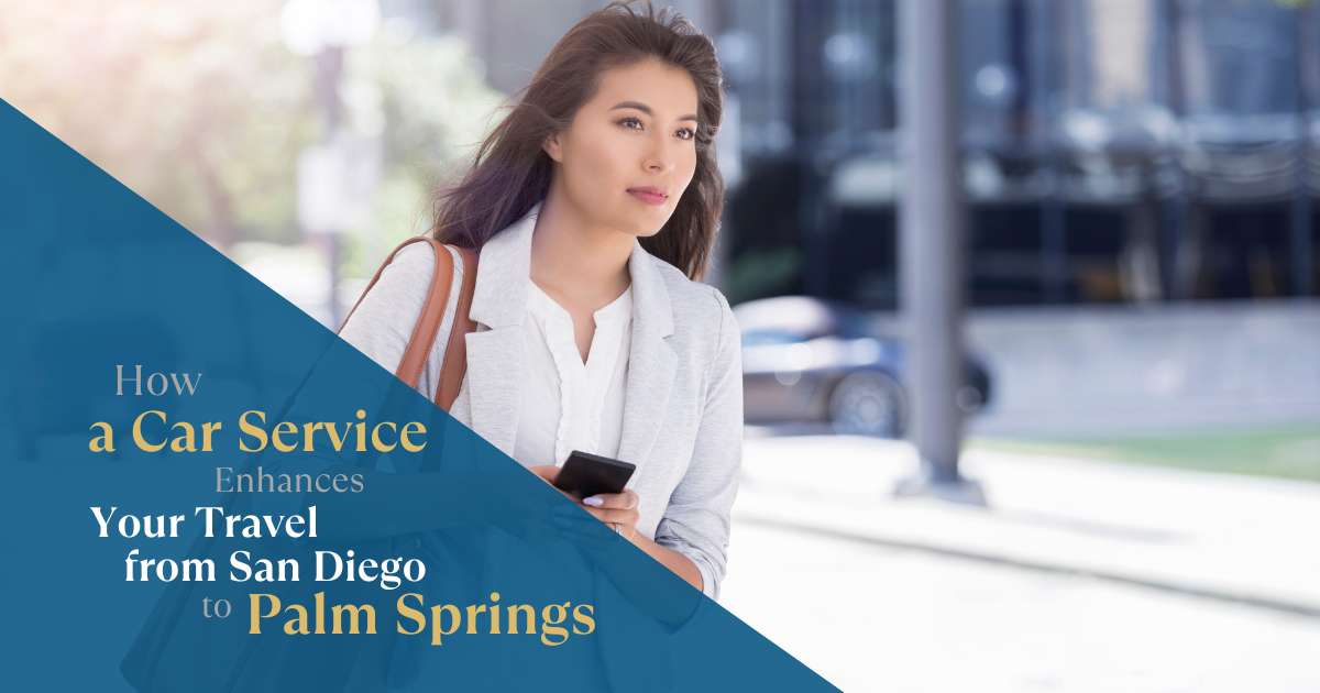 Travel from San Diego to Palm Springs: How Car Services help